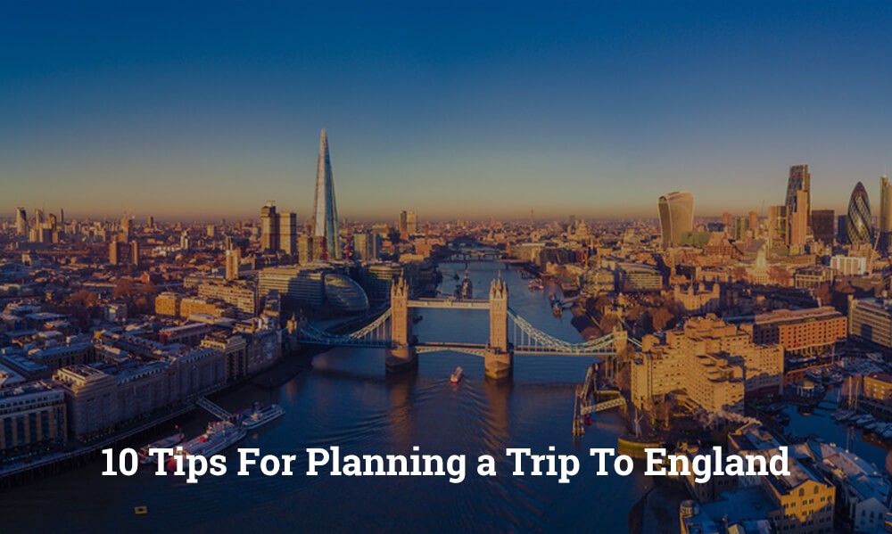10 Tips For Planning a Trip To England